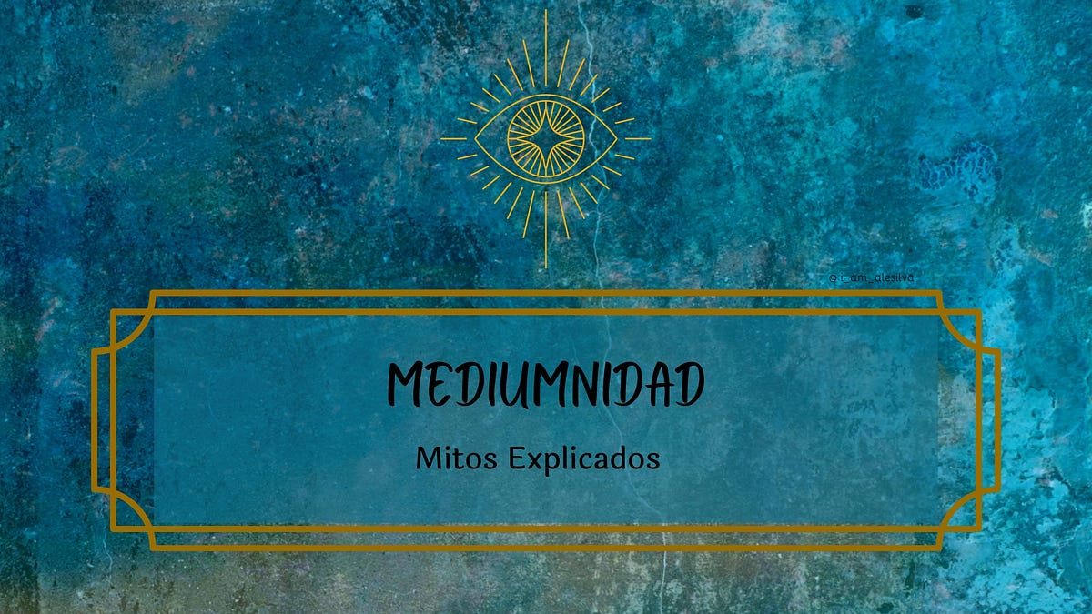 “Mitos y Falsedades sobre los Médiums; la verdad sobre la mediumnidad ...
