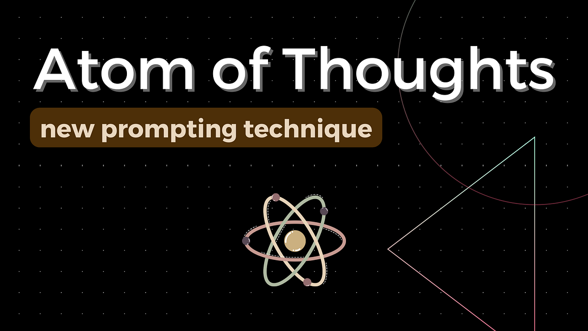 Forget Chain of Thoughts— Atom of Thoughts is the Future of Prompting | by Manoj Desai | Medium