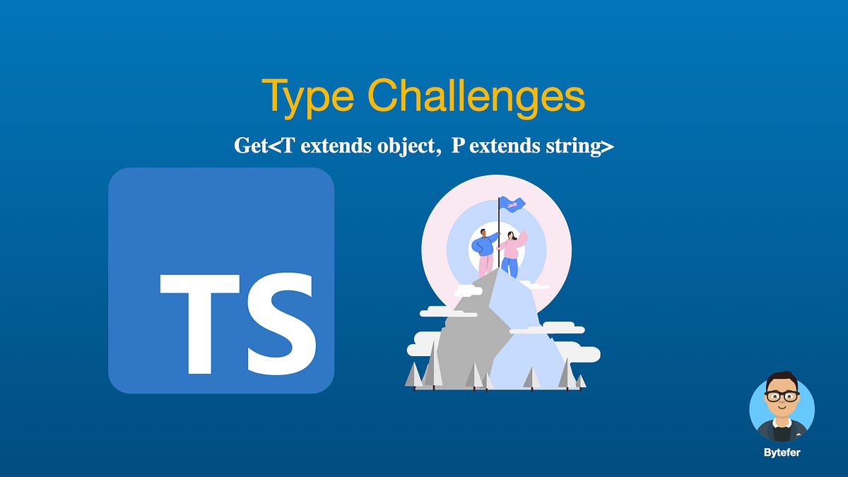 Type Challenges: Implement the Typed Get Utility Type | by Bytefer | JavaScript in Plain English