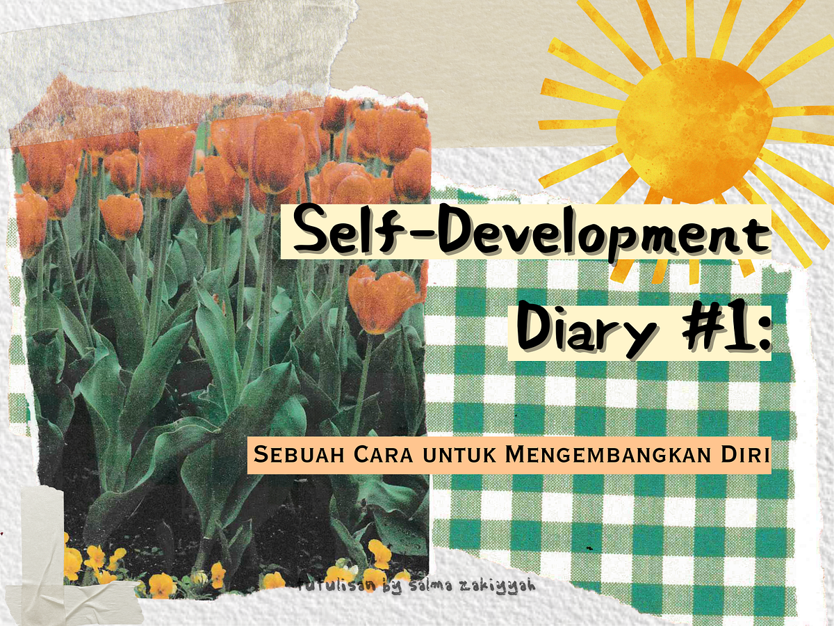 Self-Development Diary #1: Sebuah Cara untuk Mengembangkan Diri | by ...