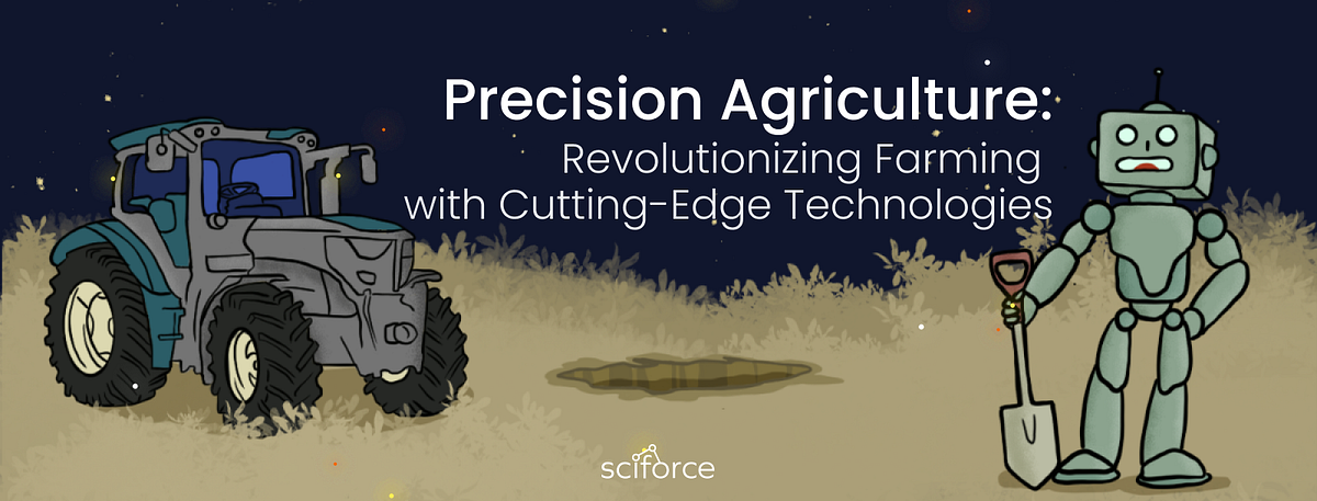 Precision Agriculture: Revolutionizing Farming with Cutting-Edge Technologies | by Sciforce ...