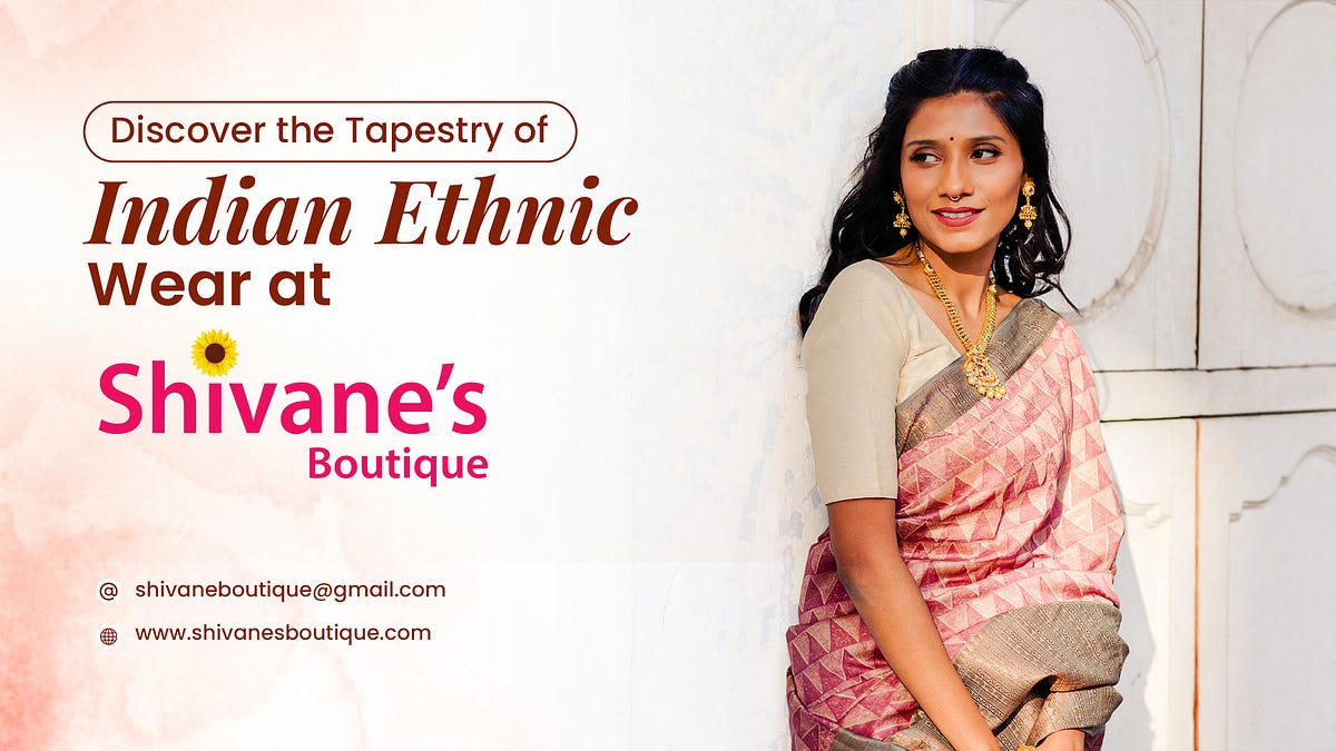 Exploring the Tapestry of Indian Ethnic Wear at Shivane’s Boutique | by ...