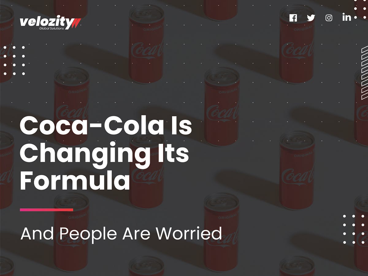 Coca-Cola Is Changing Its Formula — And People Are Worried | by ...