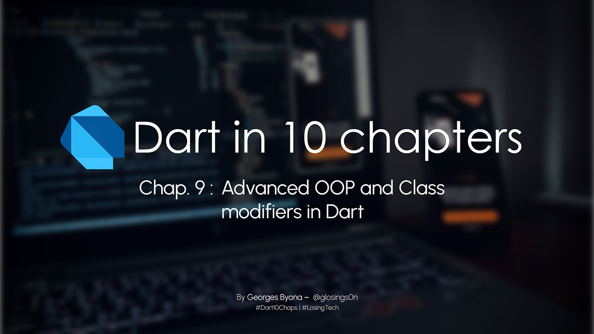 Dart in 10 Chapters: Chapter 9 — Advanced OOP and Class modifiers in Dart. | by Georges Byona ...