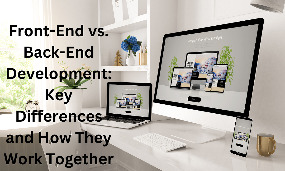 Front-End vs. Back-End Development: Key Differences and How They Work ...