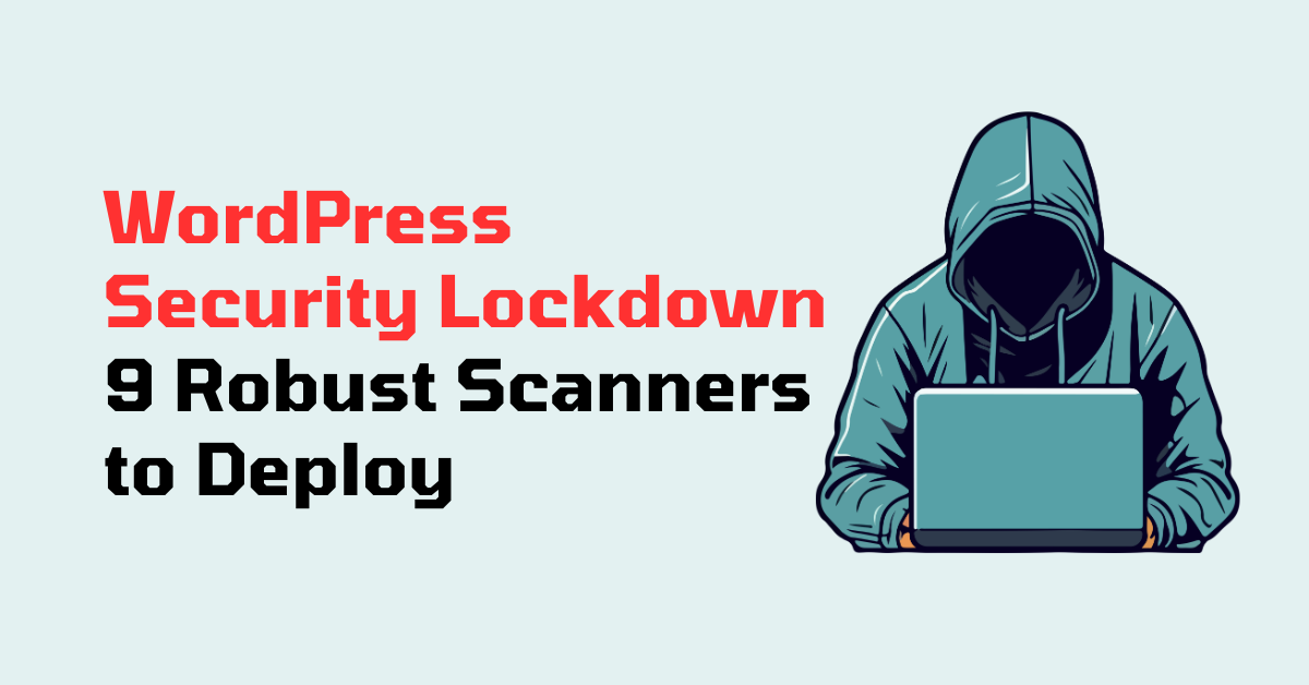 WordPress Security Lockdown- 9 Robust Scanners to Deploy in 2024 | by Webjinnee | 𝐀𝐈 𝐦𝐨𝐧𝐤𝐬.𝐢𝐨 ...