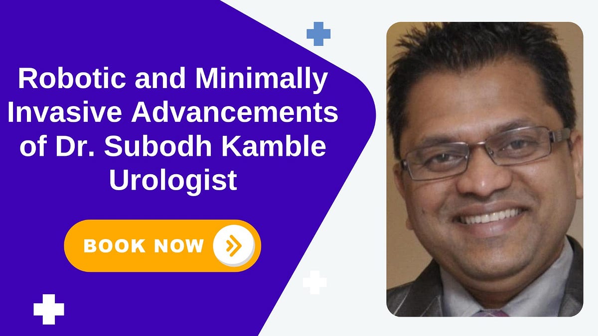 Robotic and Minimally Invasive Advancements of Dr. Subodh Kamble Urologist | by Subodh Urology ...