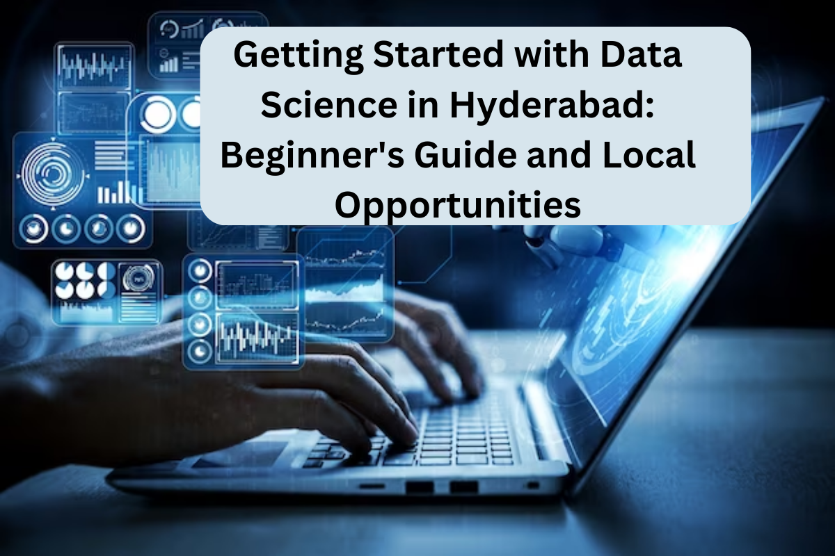 Getting Started with Data Science in Hyderabad: Beginner’s Guide and Local Opportunities | by ...