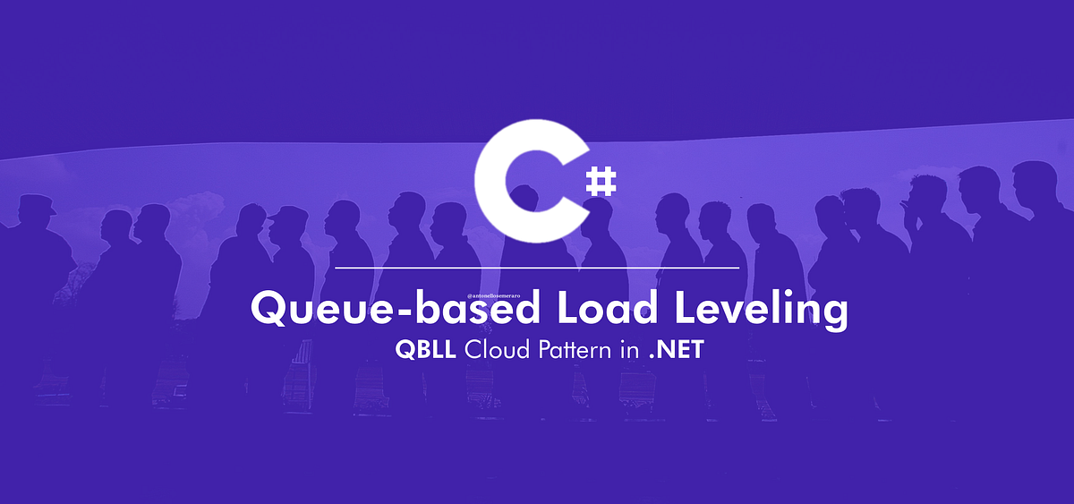 Queue-based Load Leveling (QBLL): Explaining the Pattern with C# and Practical Examples | by ...