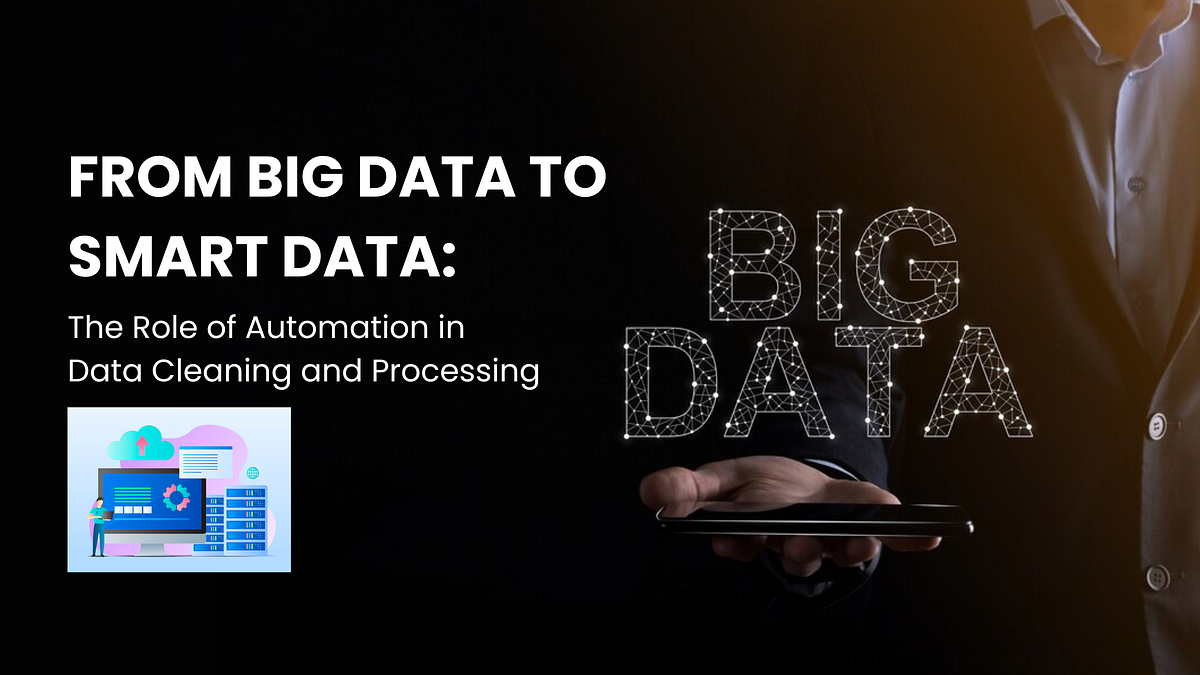 From Big Data to Smart Data: The Role of Automation in Data Cleaning ...