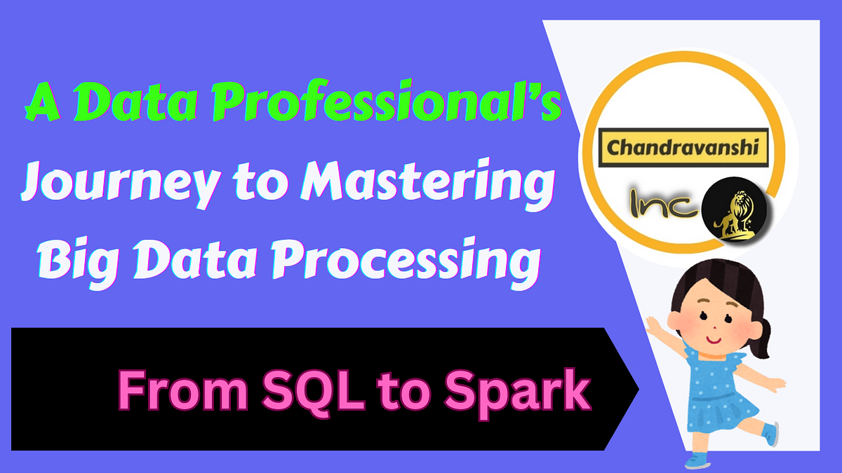 From SQL to Spark: A Data Professional’s Journey to Mastering Big Data Processing | by Mr ...