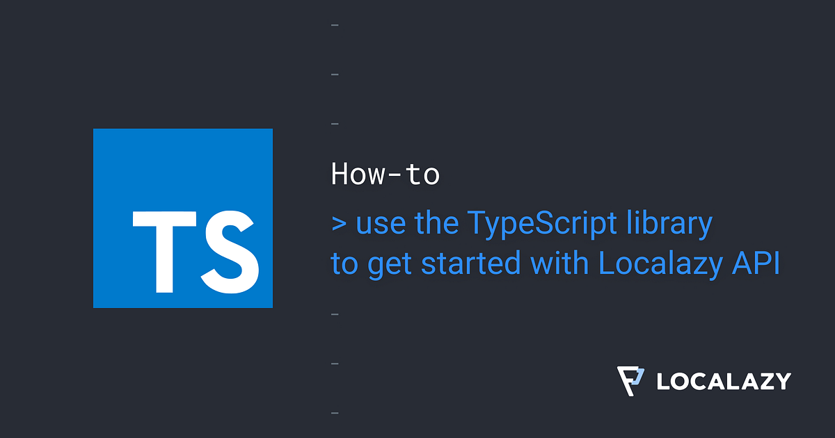 TypeScript library for Localazy API | by Localazy Team | Localazy | Medium