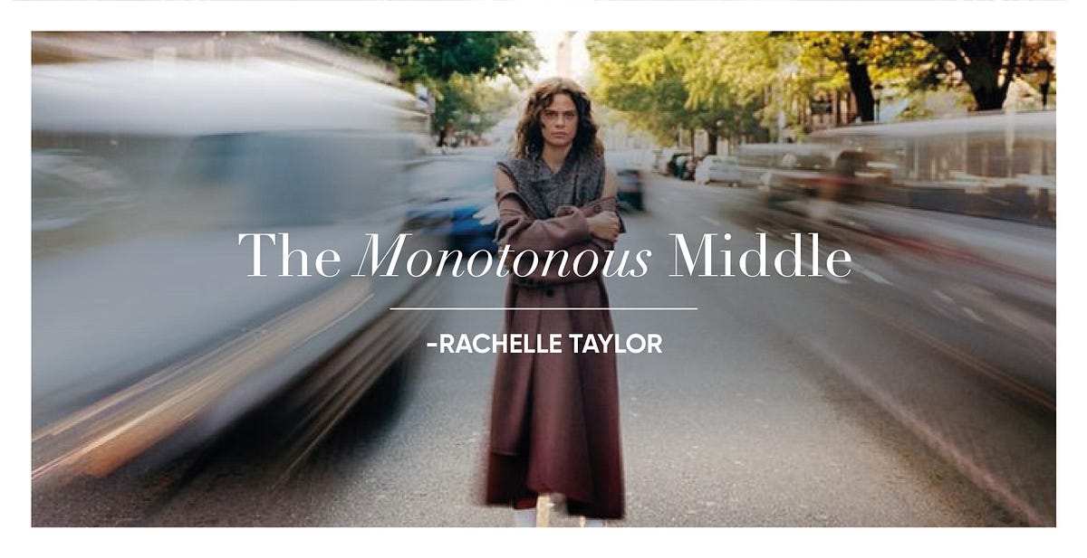 The Monotonous Middle. By Rachelle Taylor | by Rachelle Taylor | Oct ...