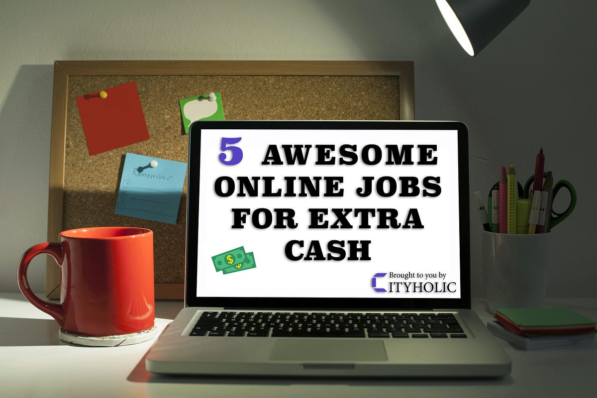 5-awesome-online-jobs-for-extra-cash-by-cityholic-media-medium