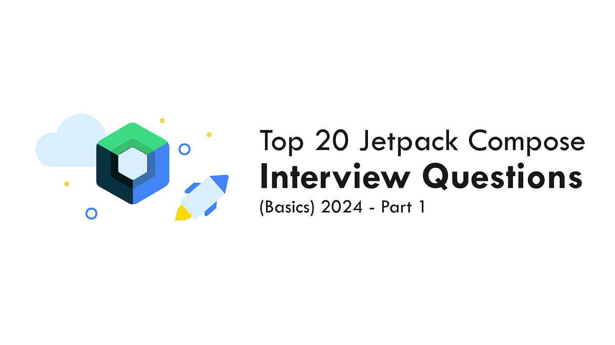 Top 20 Jetpack Compose Interview Questions (Basics) 2024 — Part 1 | by Abhishek Dharmik | Medium