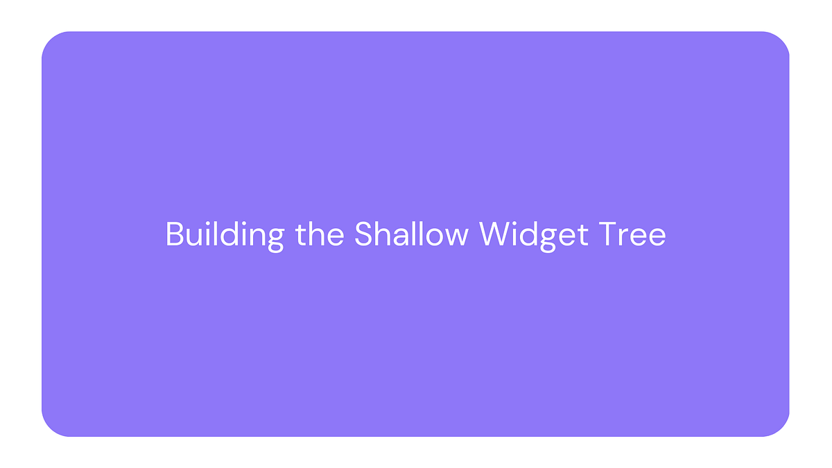 Building the shallow widget tree. Today I wanna tell you about some ...