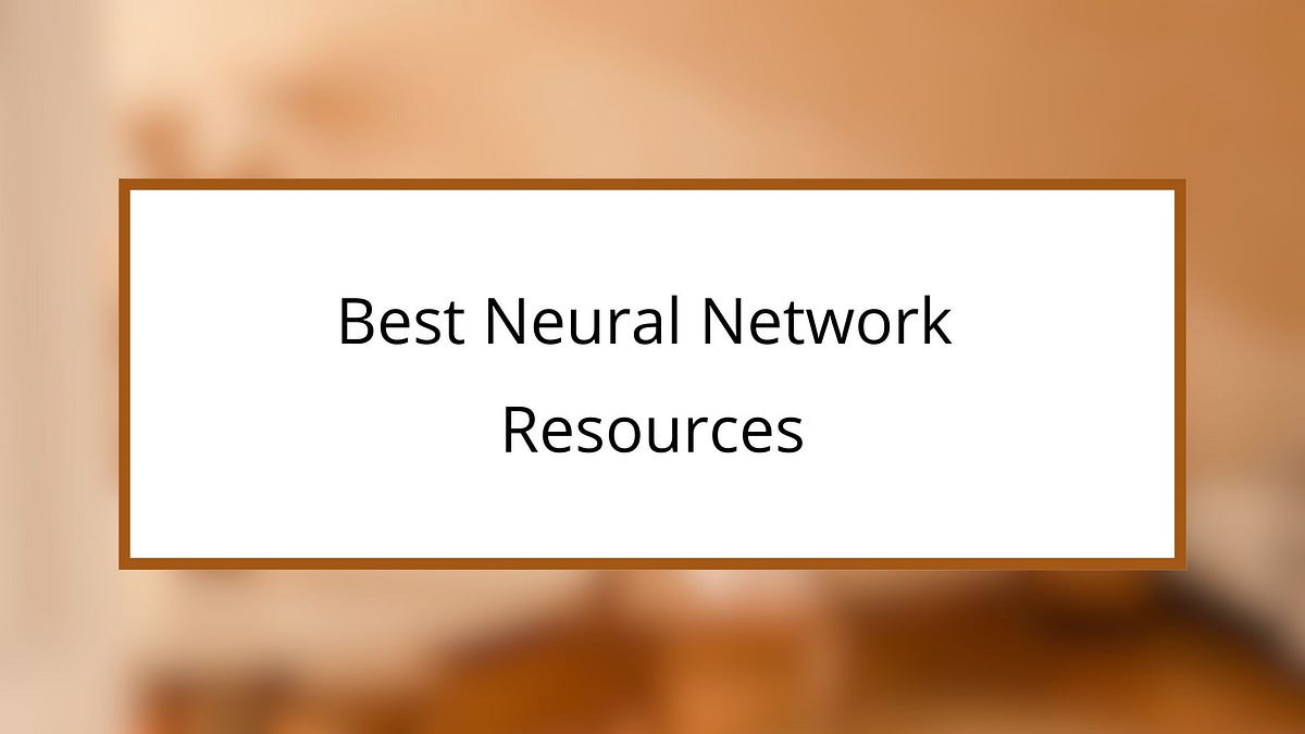 7 Best Neural Network Resources You Must Know | by Aqsazafar | Medium