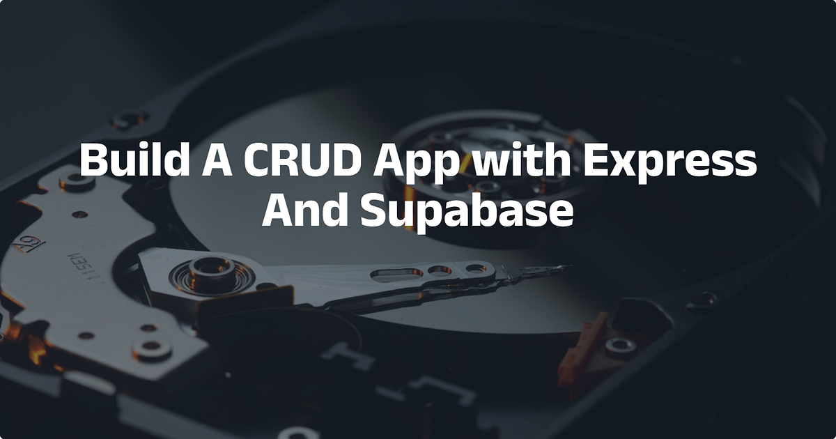 Build A CRUD App with ExpressJS And Supabase | by John Ademoye | Medium