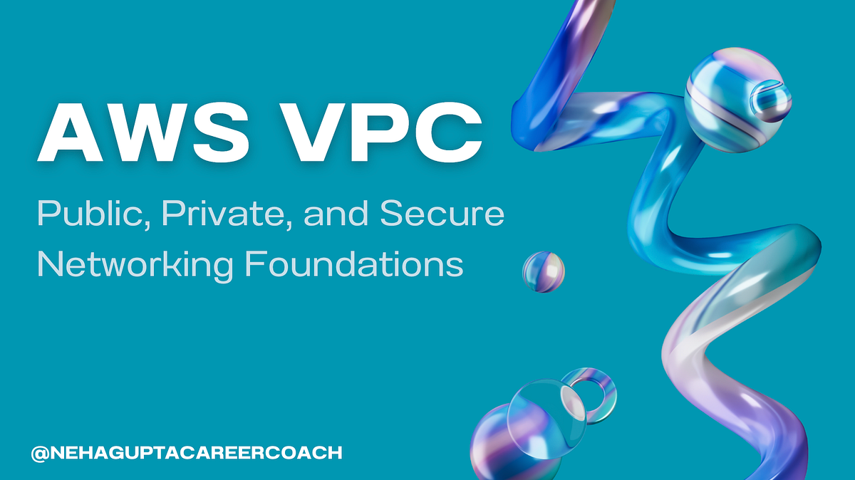 Part 13: Mastering AWS VPC: Public, Private, and Secure Networking Foundations | by Neha Gupta ...