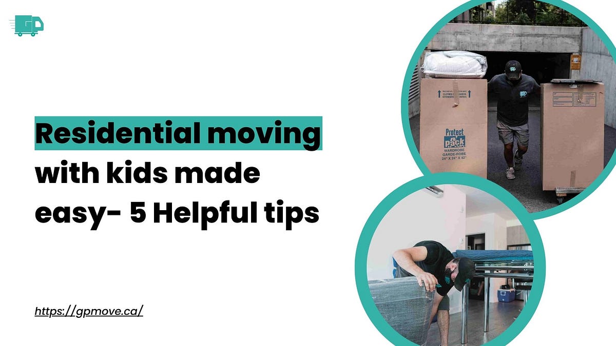 Residential moving with kids made easy- 5 Helpful tips | by Gpmove | Medium