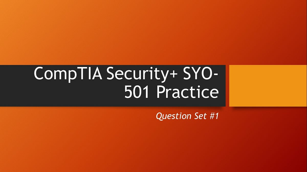 CompTIA Security+ SYO-501 Exam Practice Questions Set #1 | by Sean ... CompTIA Security+ SYO-501 Exam Practice Questions Set #1 | by Sean ...