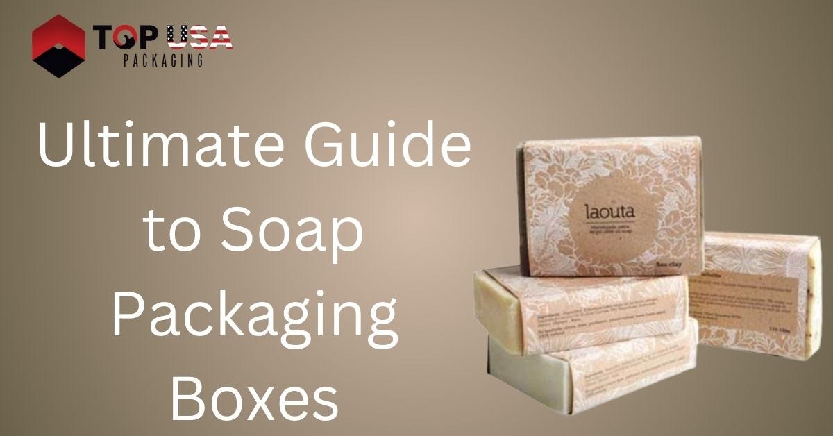 ustomsoaUltimate Guide to Soap Packaging Boxes | by Morisonnancy | May ...