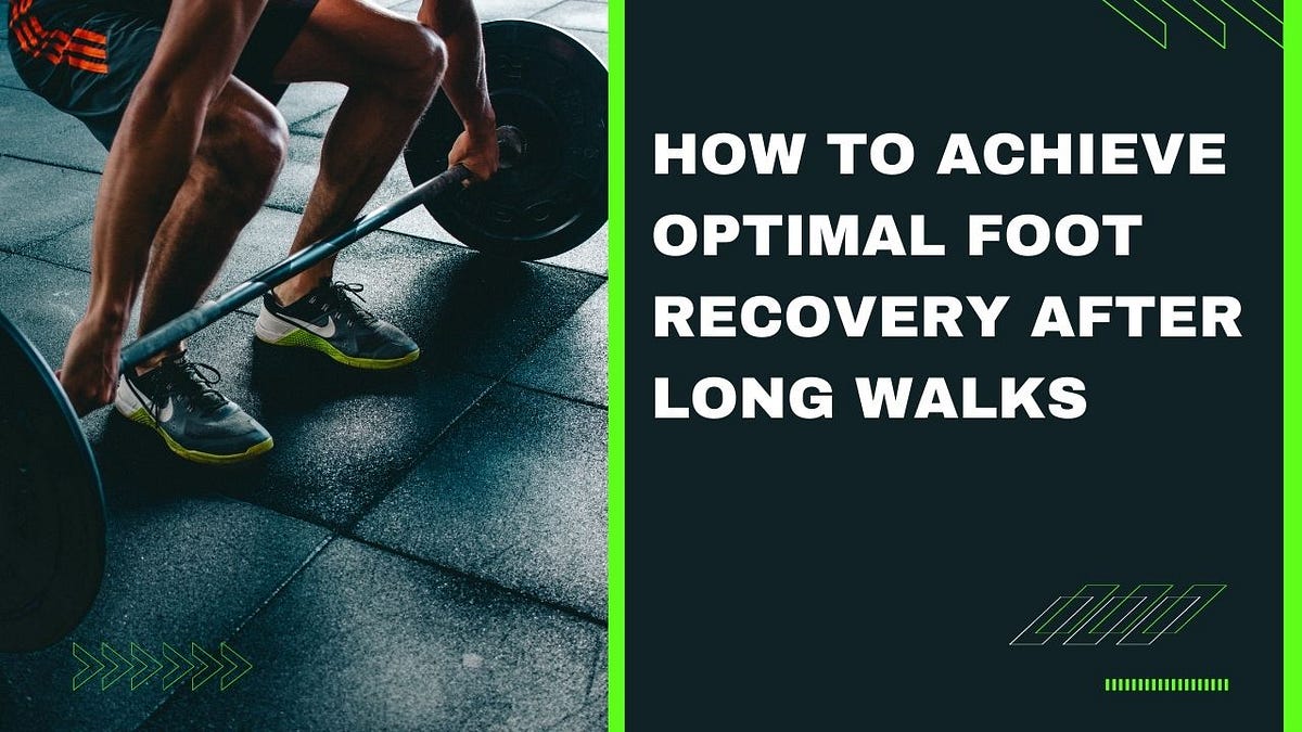 How to Achieve Optimal Foot Recovery After Long Walks | by Harper Perez ...