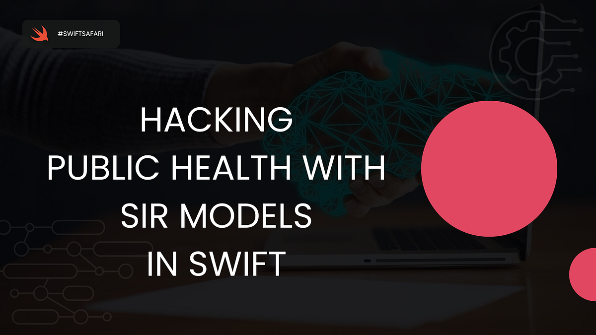 Hacking Public Health with SIR Models and Swift | Swift Safari | by ...