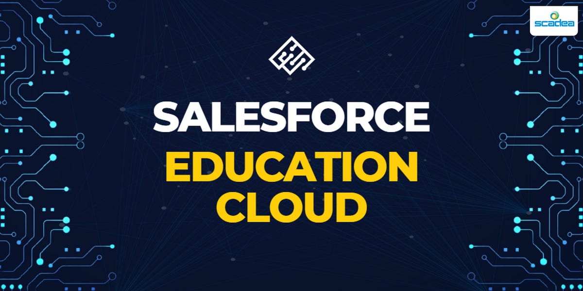 Salesforce Education Cloud: Top Features & Benefits | by Scadea Solutions | Medium