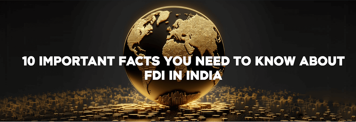 10 Important Facts You Need to Know About FDI in India | Medium