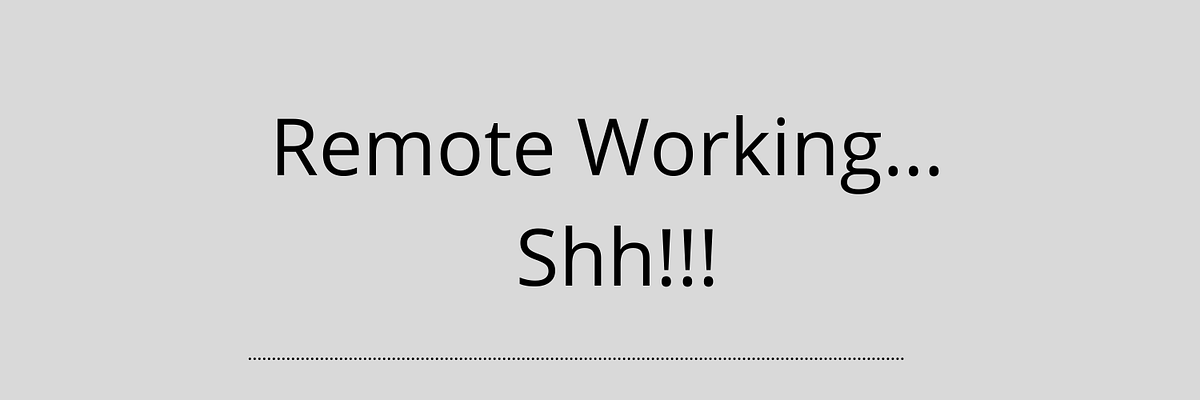 Remote Working… Shh!!!. What they dont talk about remote… | by Ashish ...