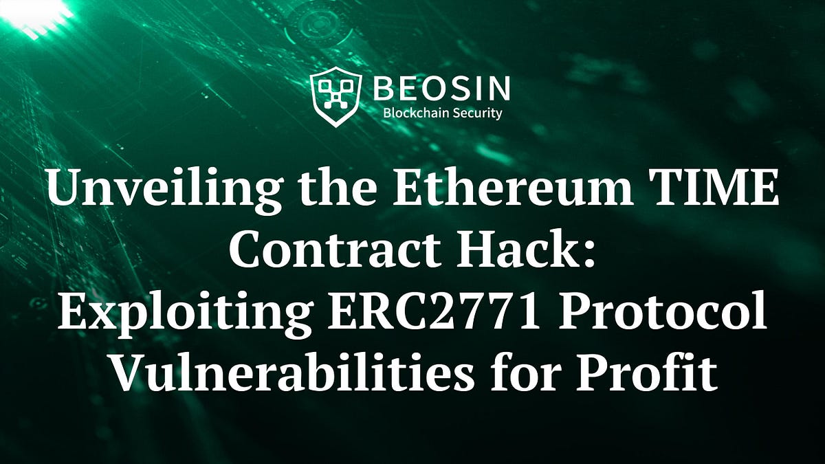 Unveiling the Ethereum TIME Contract Hack: Exploiting ERC2771 Protocol Vulnerabilities for ...
