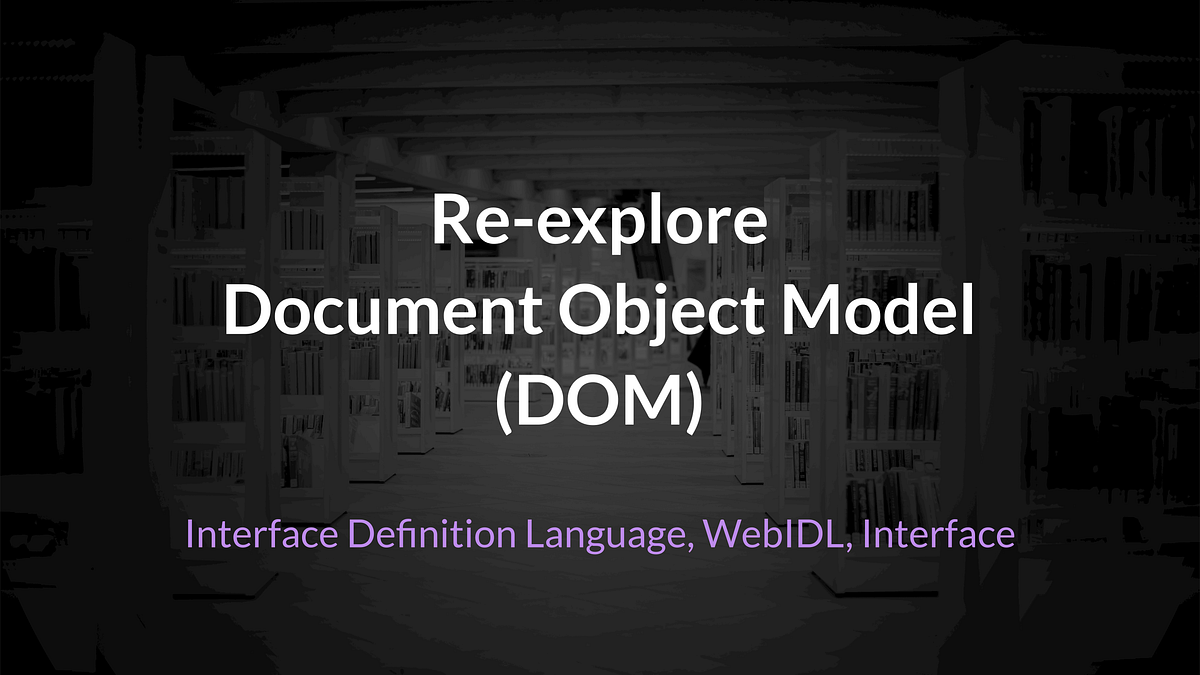 Re-explore the Document Object Model (DOM) Part 1 | by Kami Lam | Medium | Medium