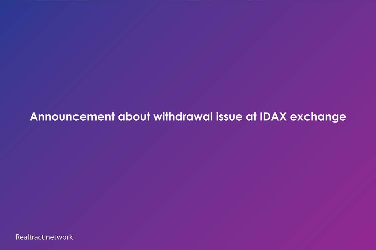 Announcement about withdrawal issue at IDAX exchange | by RealTract ...