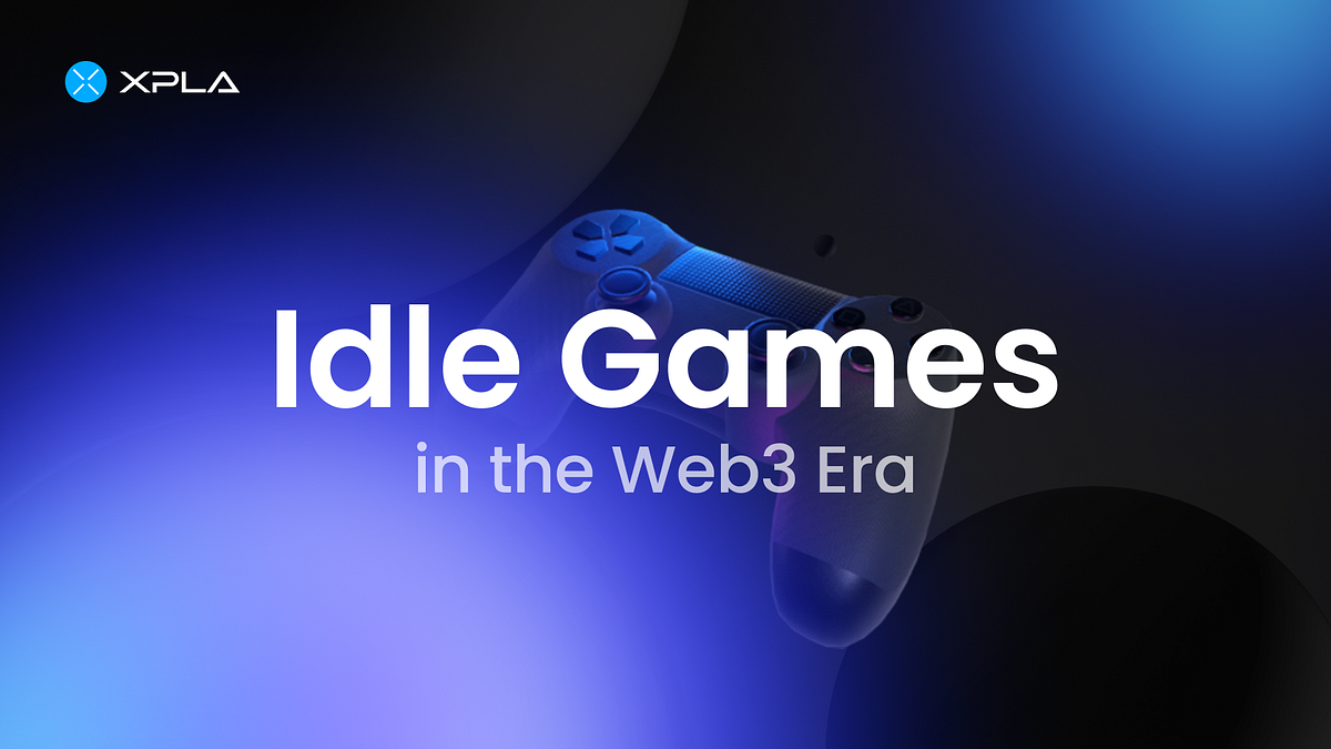 [Insights] Idle Games in Web3 Era: Unlocking New Frontiers in Gaming | by XPLA (ⓧ.ⓧ) | XPLA | Medium