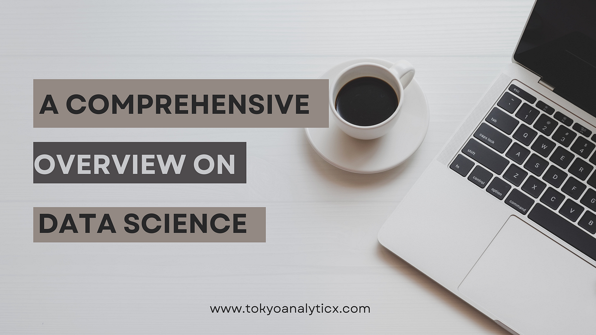 A Comprehensive Overview on Data Science | by Tokyo AnalyticX | Jan ...