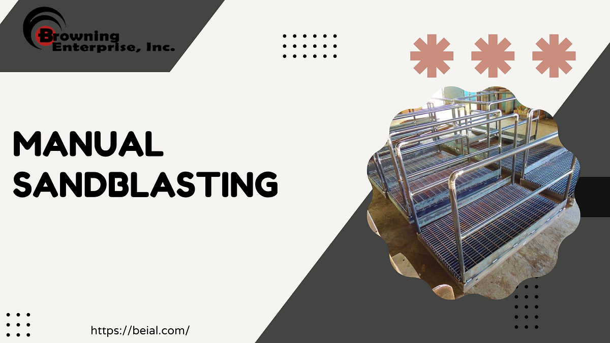 Optimize Structural Integrity with Browning Enterprises: Expert Manual Sandblasting Services ...