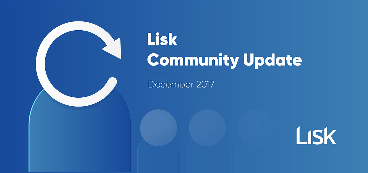 Lisk Community Update — December 2017 | by Lisk | Lisk Blog | Medium
