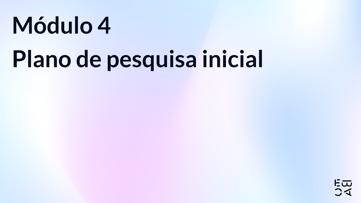 Modulo 4 -User Research -Parte 1. User Research: Otimizando o Tempo de… | by Gabriel Carvalho ...