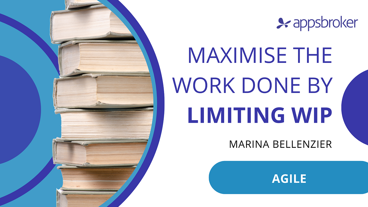 Maximise the work done by Limiting WIP | by Marina Bellenzier | Medium
