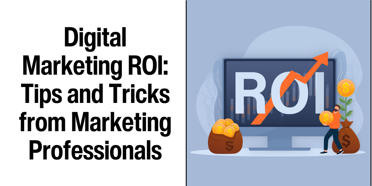 Achieving Digital Marketing ROI: Tips and Tricks from Marketing Professionals | by Makkpress ...