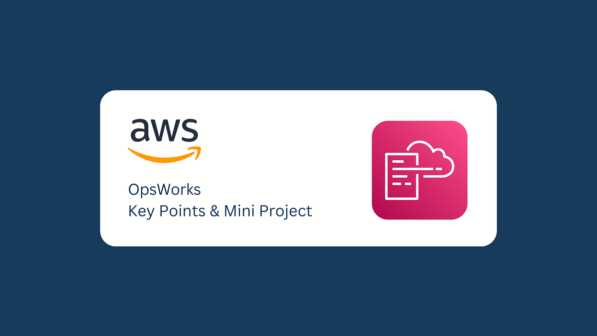 OpsWorks. Key Points & Mini Projects | by mrcloudexplorer | Medium