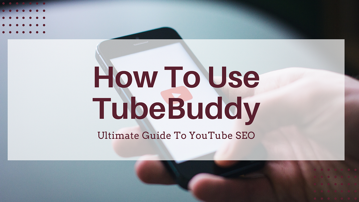How to Use TubeBuddy | The Ultimate Guide to YouTube SEO | Medium