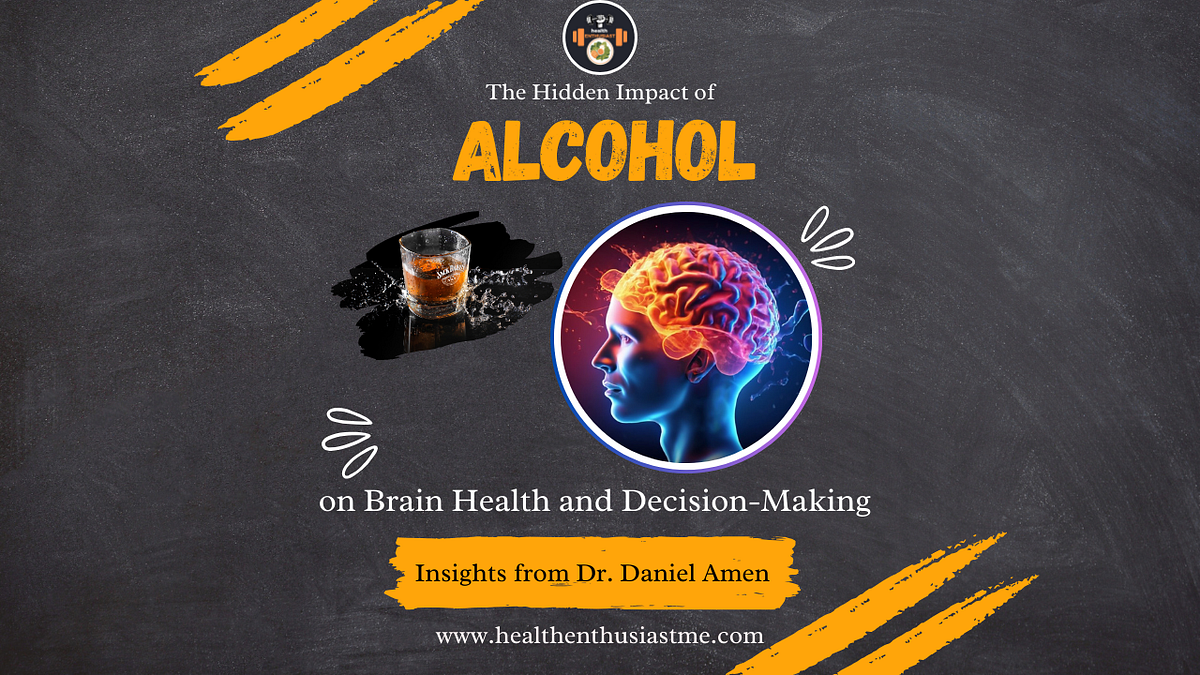 The Hidden Impact of Alcohol on Brain Health and Decision-Making | by ...