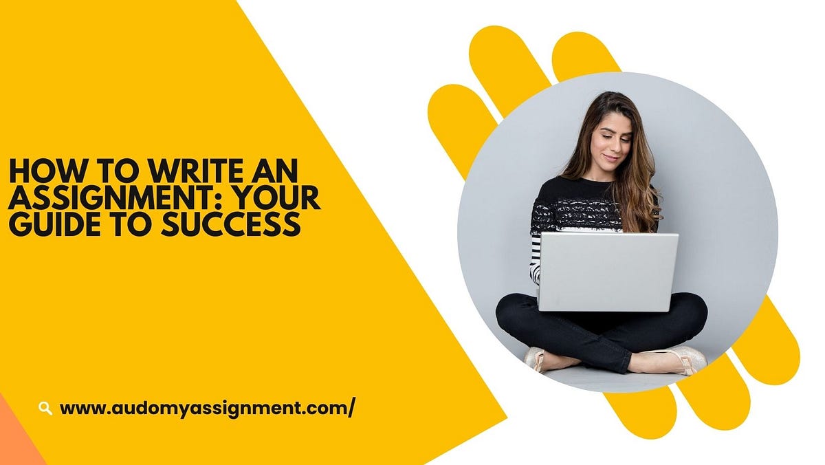 How To Write An Assignment Your Guide To Success By Do My Assignment Jul 2024 Medium