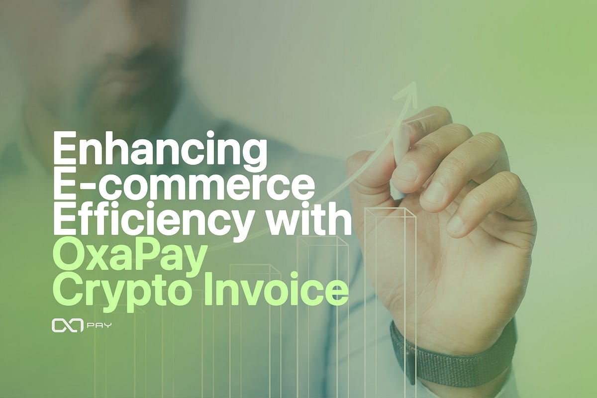 Enhancing E-commerce Efficiency with OxaPay Crypto Invoice | by OxaPay ... Enhancing E-commerce Efficiency with OxaPay Crypto Invoice | by OxaPay ...