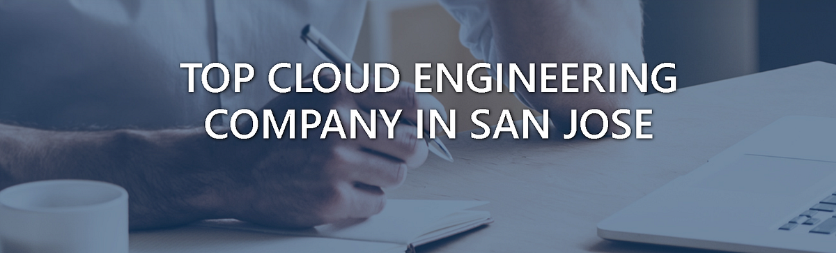 TOP CLOUD ENGINEERING COMPANY IN SAN JOSE | by Ezappsolution | Medium