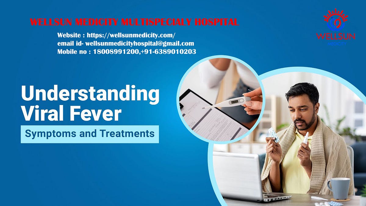 Viral Fever: Symptoms, Causes, Treatment, Prevention, | by WELLSUN ...