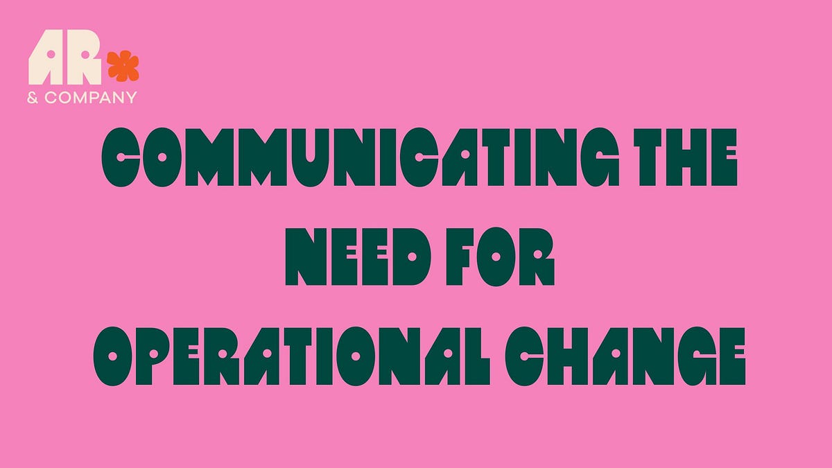 Communicating the Need for Operational Change | by Ariana Rodriguez ...