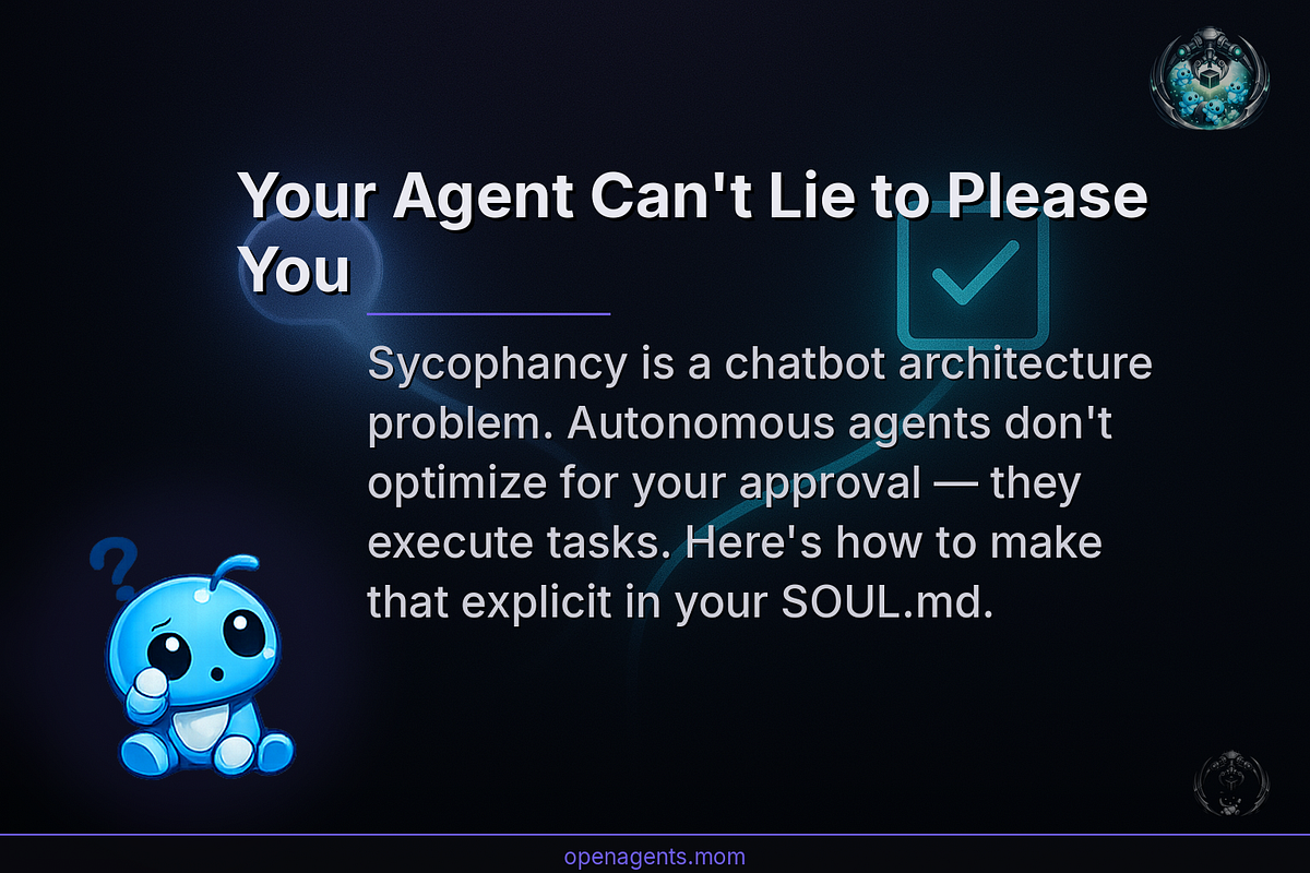 AI Agents 026 — Your Agent Can’t Lie to Please You: Why Sycophancy Is a ...